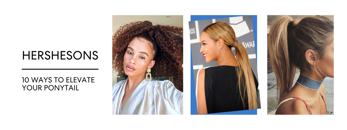 10 WAYS TO ELEVATE YOUR PONYTAIL – Hershesons
